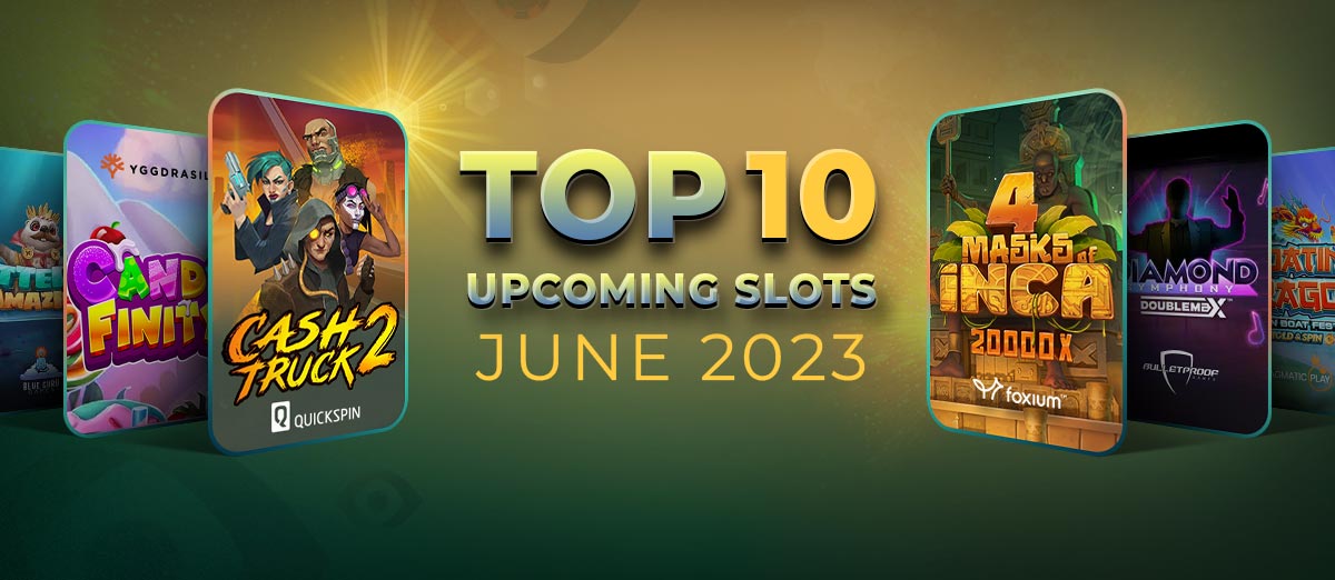 10 New Casino Slots to Get You Excited in June 2023