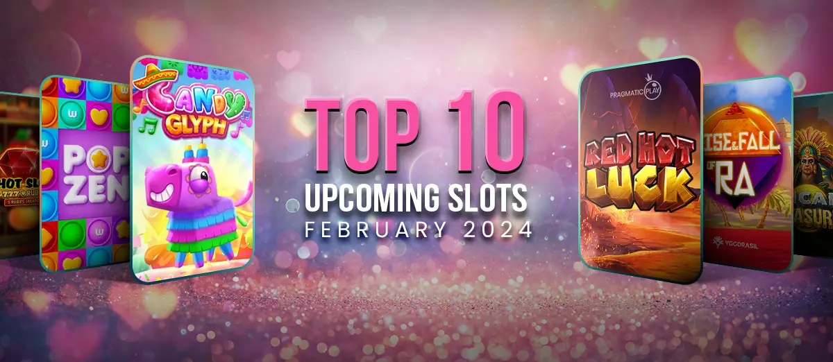 Top 10 Slot Games Set to Be Released in February 2024